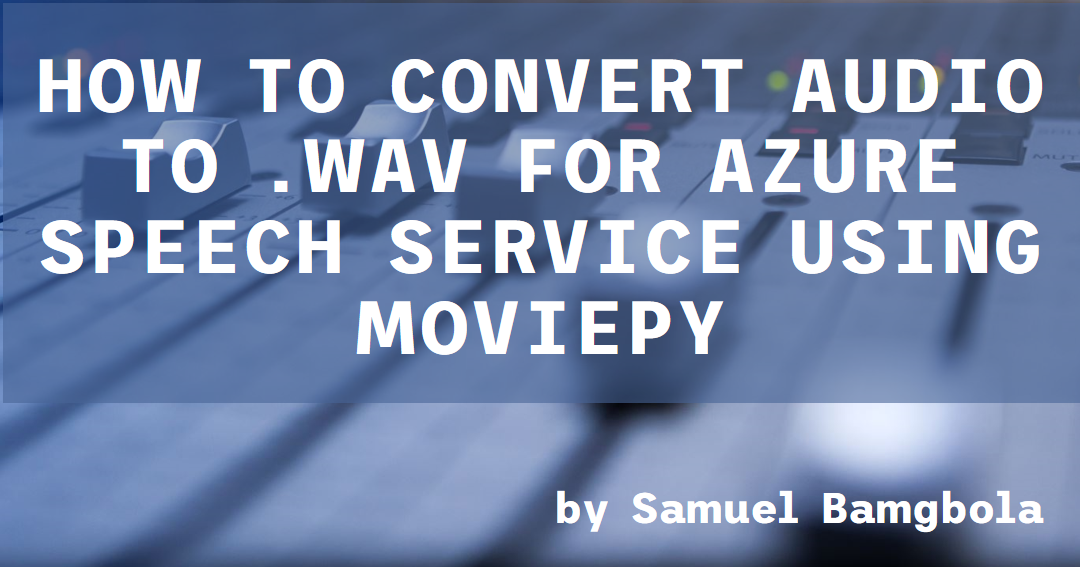 How to Convert Audio to .WAV for Speech Service Using MoviePy