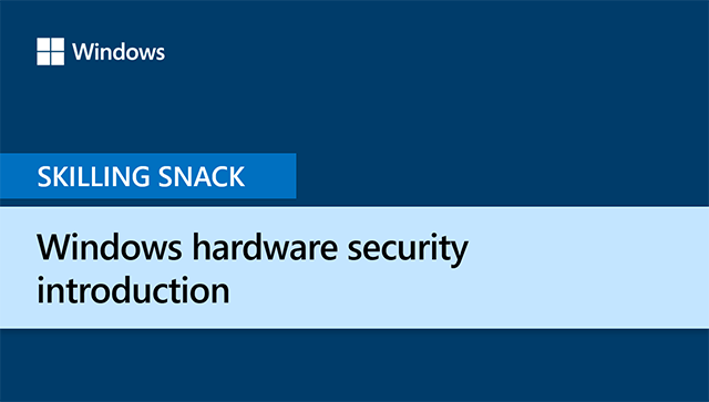 Skilling snack: Windows hardware security introduction | Windows IT Pro ...
