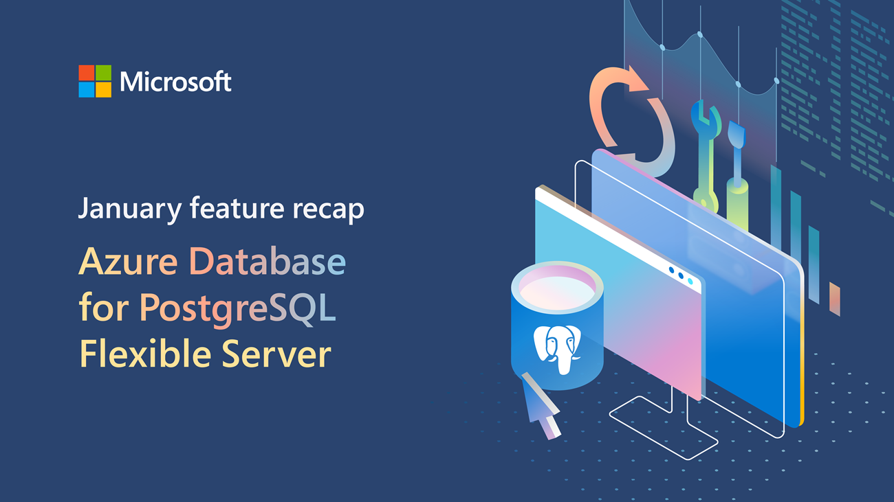 January 2024 Feature Recap Azure Database For Postgresql Flexible Server New Features And