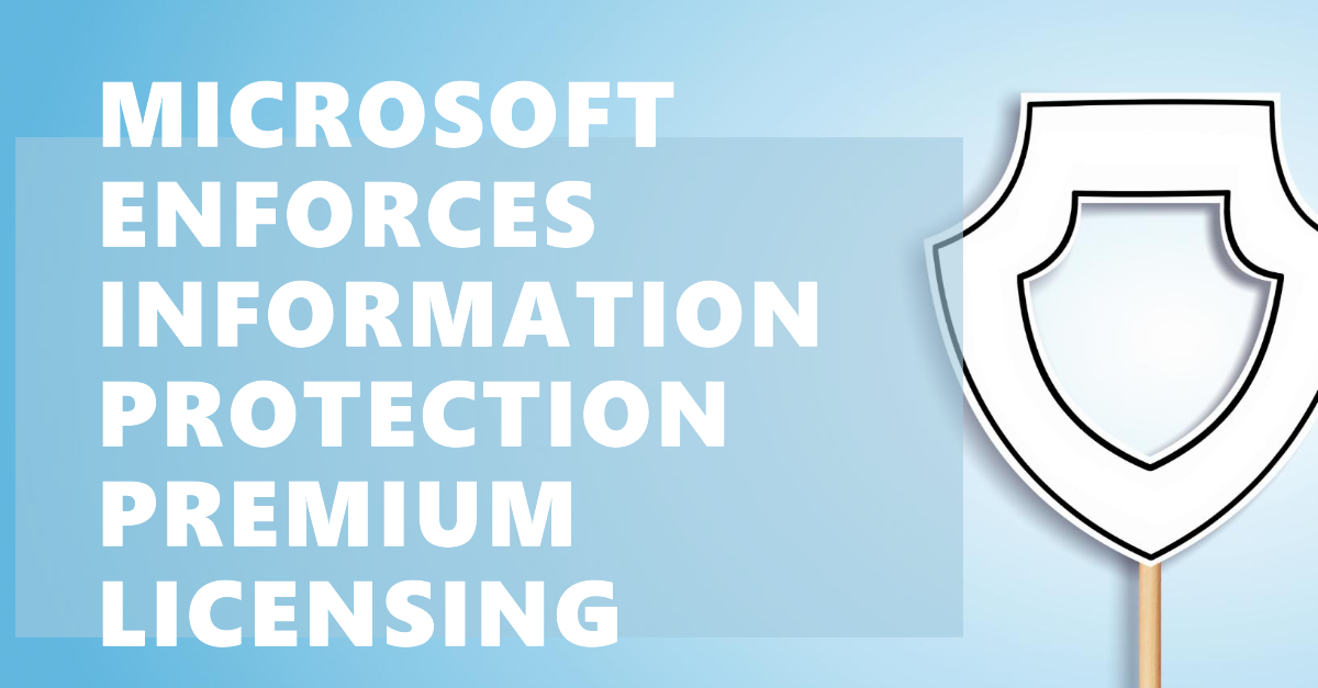 Microsoft Toughens Premium Sensitivity Label License Requirements ...