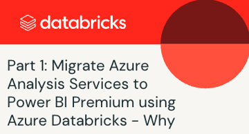 Part 1: Migrate Azure Analysis Services to Power BI Premium using Azure Databricks - Why ...