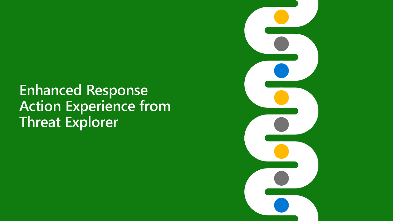 Enhanced Response Action Experience from Threat Explorer | Microsoft ...