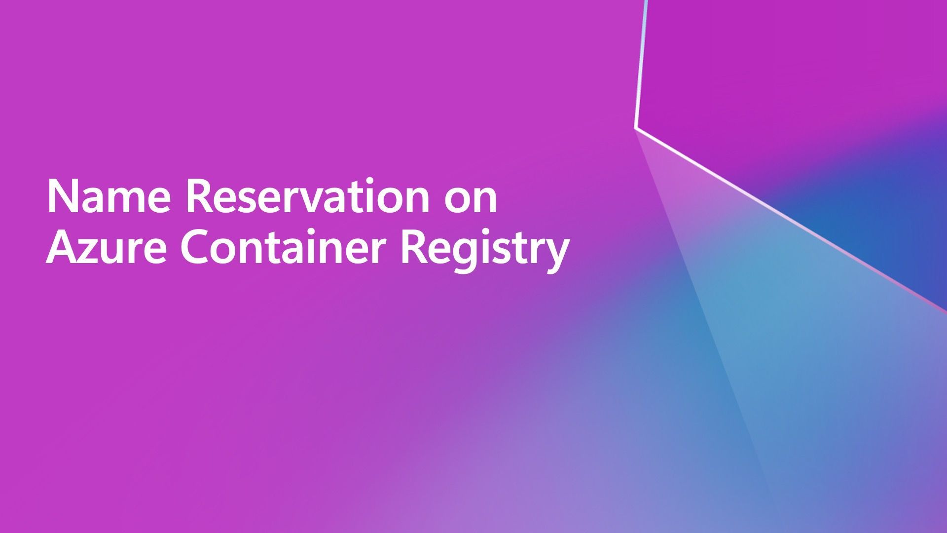 Name Reservation on Azure Container Registry | Microsoft Community Hub
