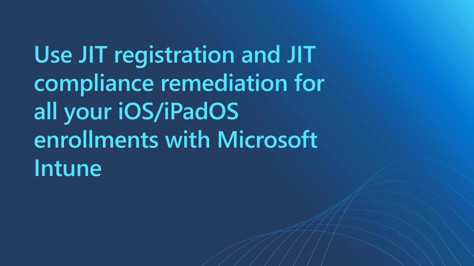 Use JIT registration and JIT compliance remediation for all your iOS ...