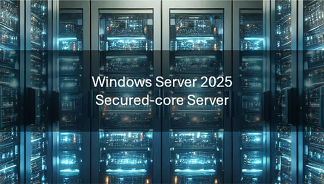 Windows Server 2025 Secured-core Server | Microsoft Community Hub