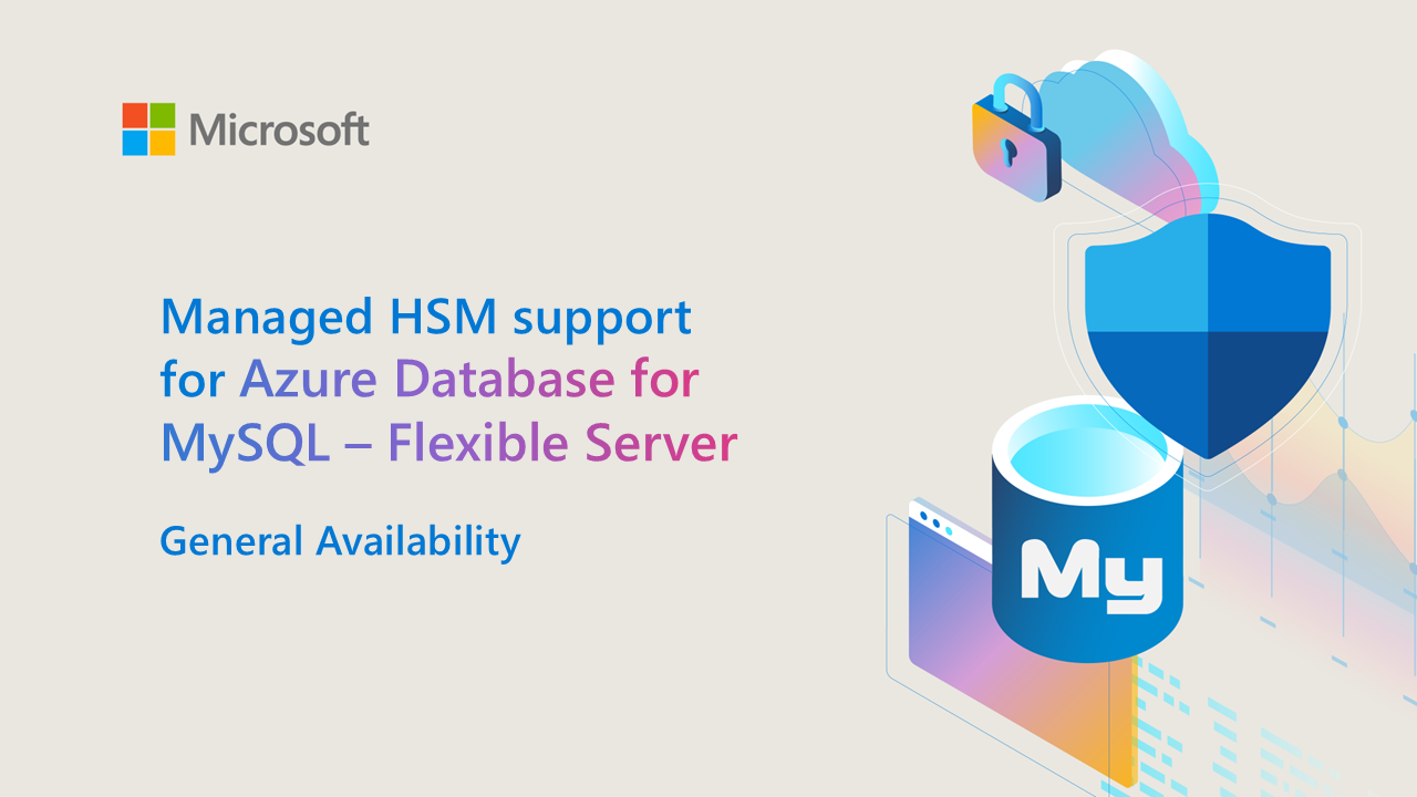 AKV Managed HSM for Azure Database for MySQL Flexible Server in GA