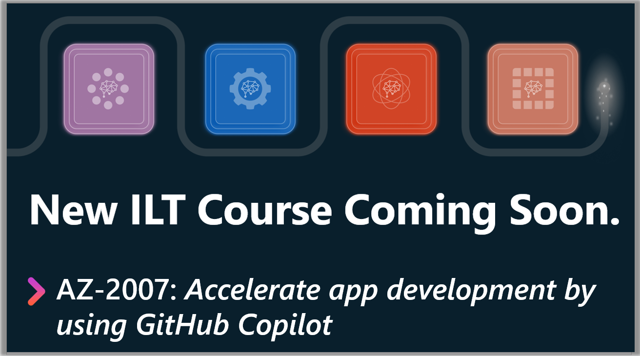 Coming soon: AZ-2007: Accelerate app development by using GitHub Copilot | Microsoft Community Hub