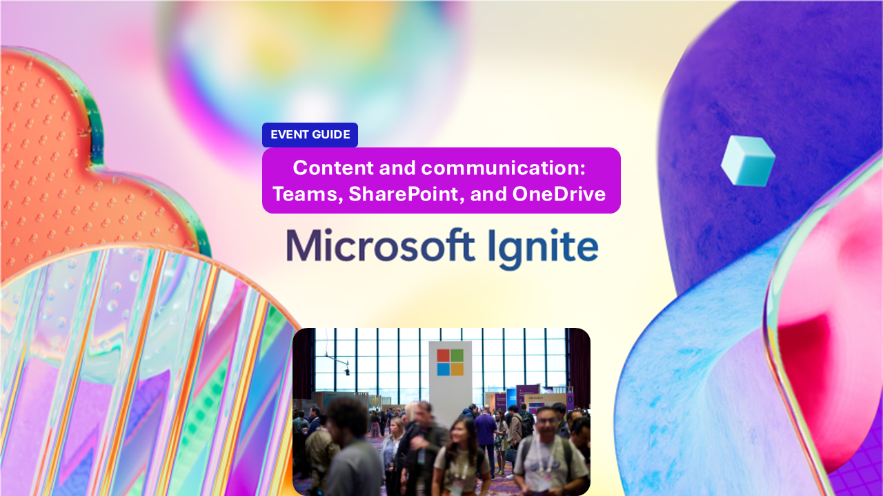 Content and communication event guide for Microsoft Ignite 2024 Teams, SharePoint and OneDrive ...