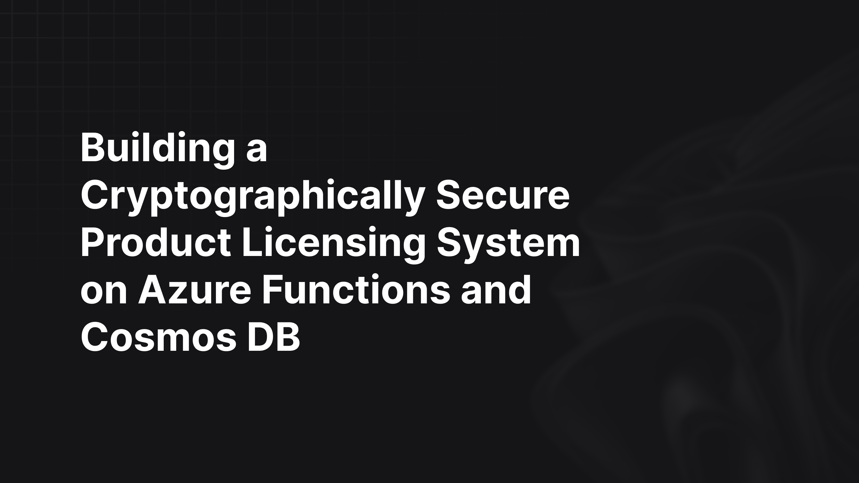 Building a Cryptographically Secure Product Licensing System on Azure Functions and Cosmos DB ...