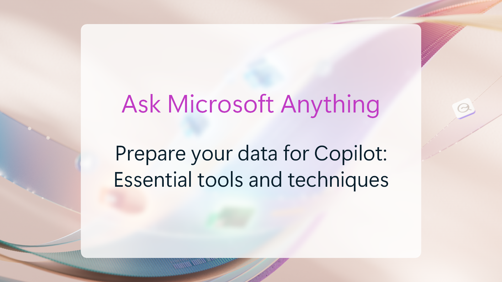 AMA - Prepare your data for Copilot: Essential tools and techniques | Microsoft Community Hub