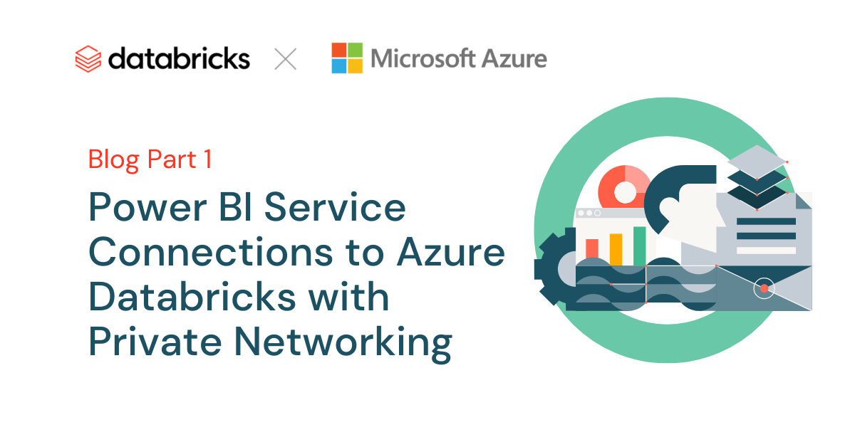 Part 1: Power BI Service Connections to Azure Databricks with Private Networking | Microsoft ...