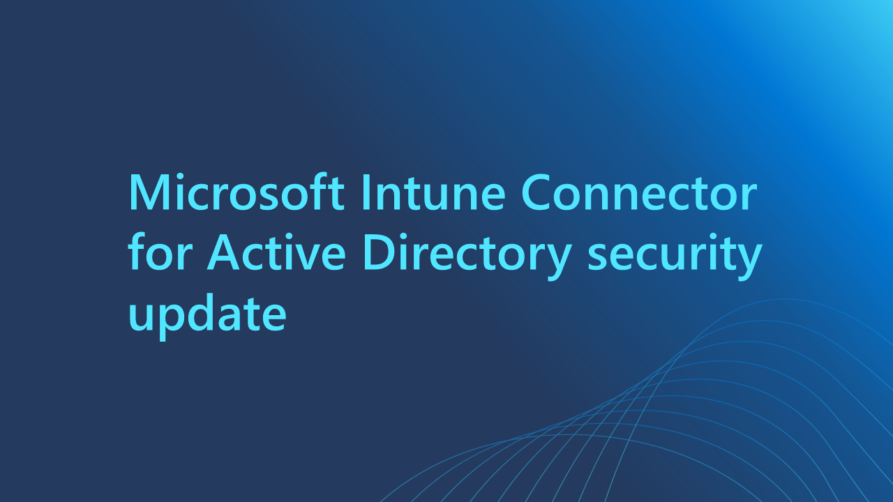 Microsoft Intune Connector for Active Directory security update ...