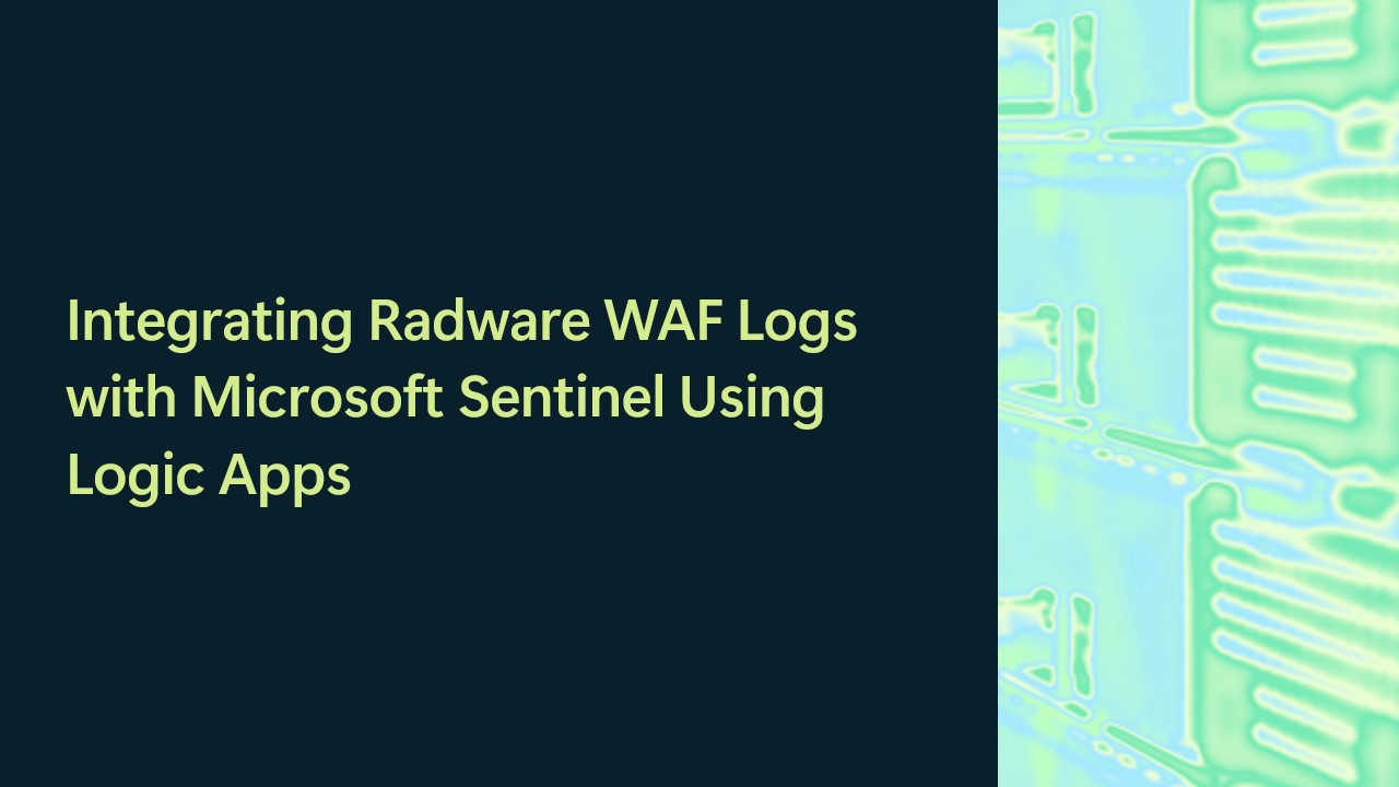Integrating Radware WAF Logs with Microsoft Sentinel Using Logic Apps | Microsoft Community Hub