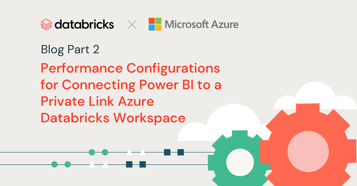 Part 2: Performance Configurations for Connecting PBI to a Private Link ...