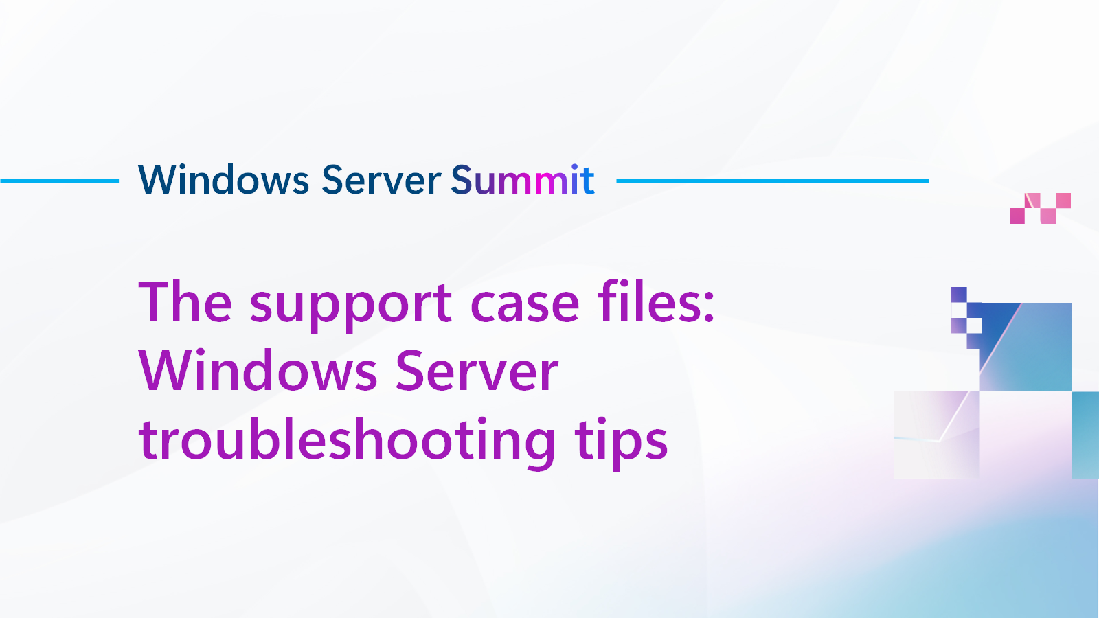 The support case files: Windows Server troubleshooting tips - Windows Server Summit