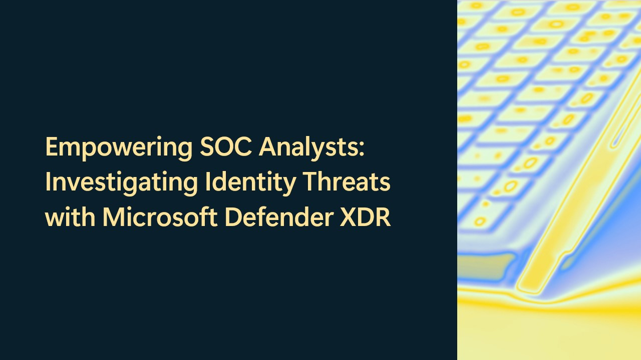 Empowering SOC Analysts: Investigating Identity Threats with Microsoft Defender XDR | Microsoft ...