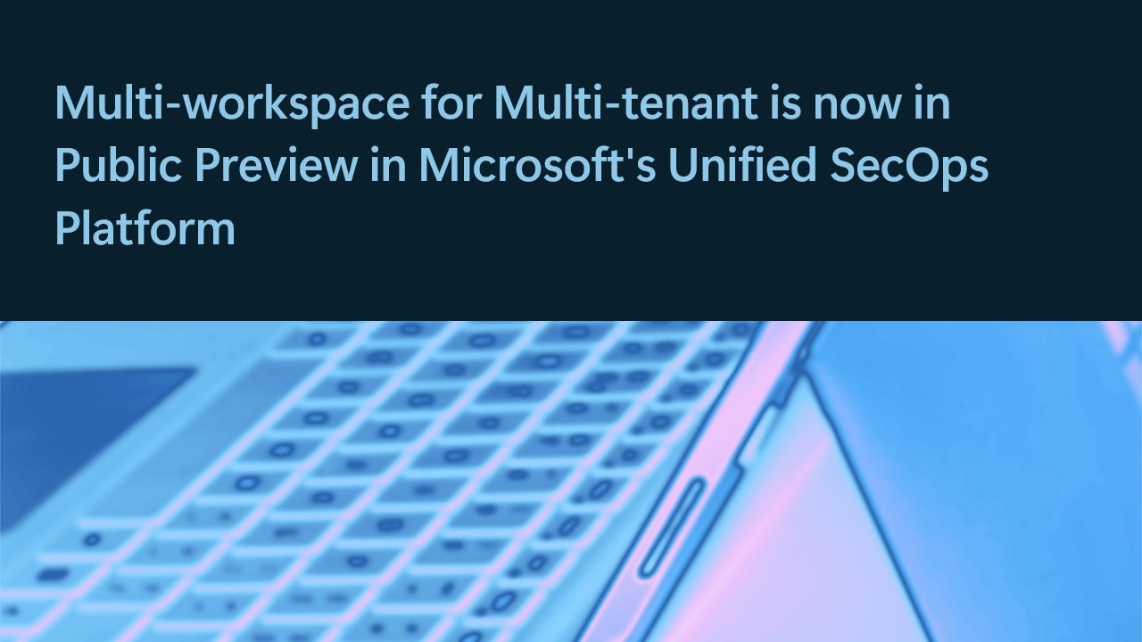 Multi-workspace for Multi-tenant is now in Public Preview in Microsoft ...