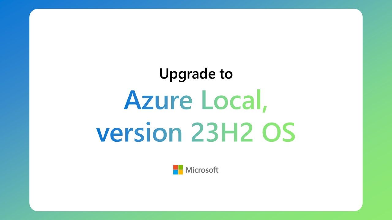 Upgrade to Azure Local, version 23H2 OS | Microsoft Community Hub