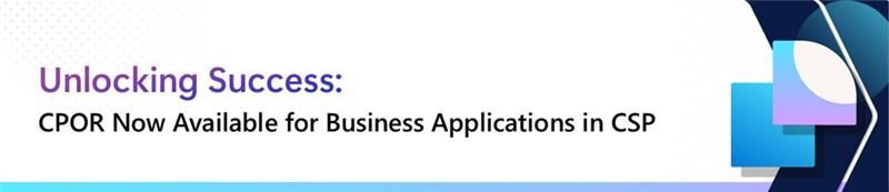 ALERT: CPOR Now Available for Business Applications in CSP | Microsoft ...