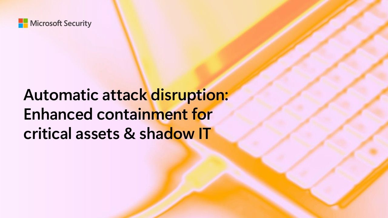 Automatic attack disruption: Enhanced containment for critical assets and shadow IT | Microsoft ...