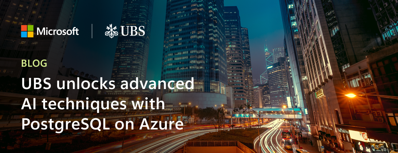 UBS unlocks advanced AI techniques with PostgreSQL on Azure | Microsoft Community Hub
