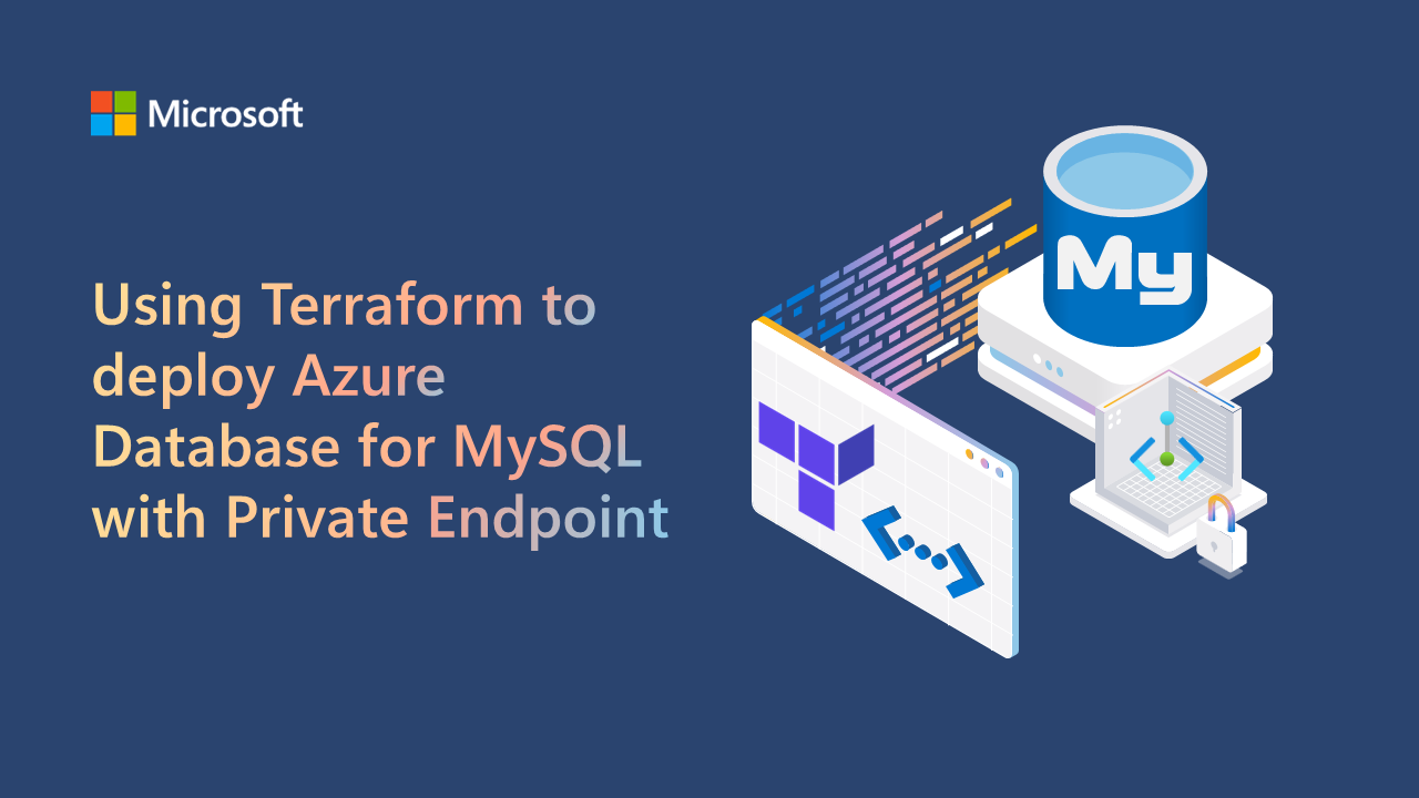 Using Terraform to deploy Azure Database for MySQL with Private Endpoint | Microsoft Community Hub
