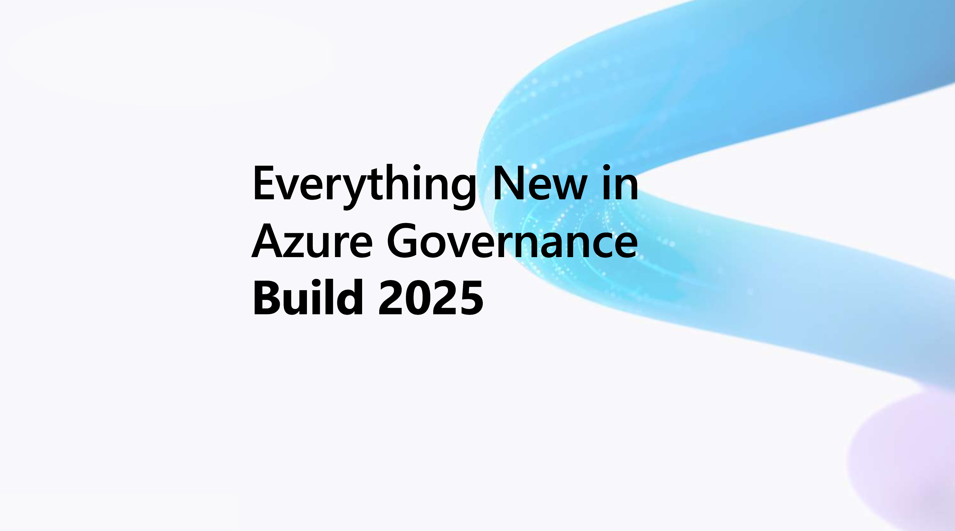Everything New in Azure Governance @ Build 2025