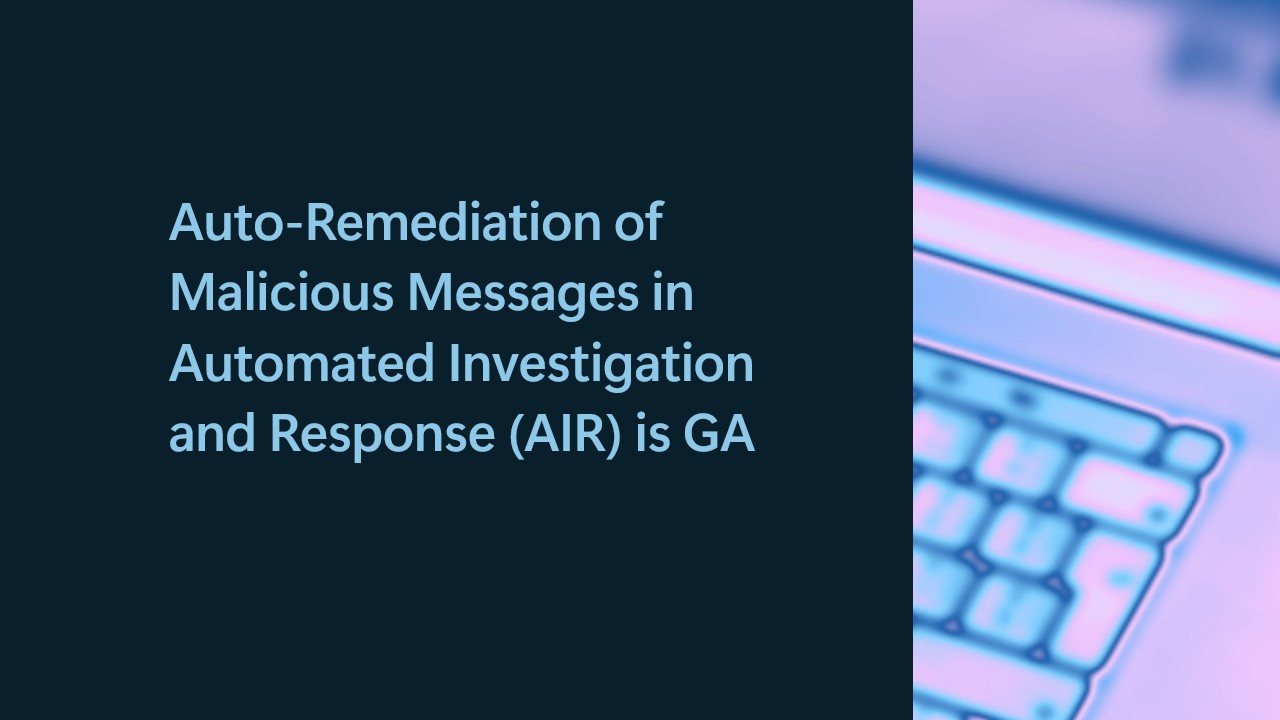 Auto-Remediation of Malicious Messages in Automated Investigation and ...