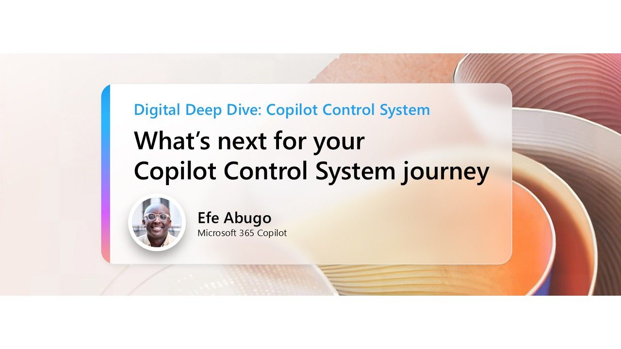 That’s a wrap! What’s next for your Copilot Control System journey | Microsoft Community Hub