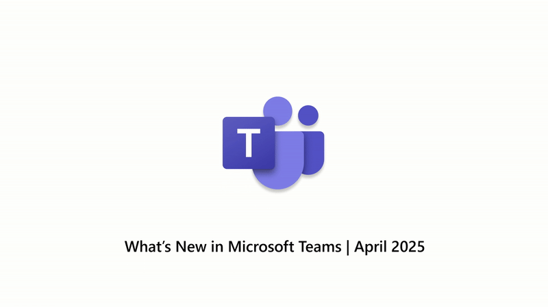 What’s New in Microsoft Teams | April 2025 | Microsoft Community Hub
