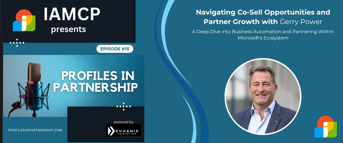 IAMCP Profiles in Partnership Ep 15: Navigating Co-Sell Opportunities ...