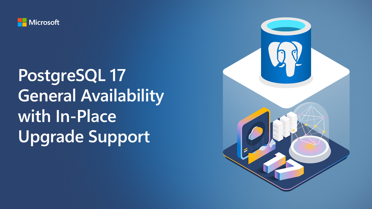 PostgreSQL 17 GA with In-Place Upgrade | Azure Database for PostgreSQL PostgreSQL 17 GA with In-Place Upgrade | Azure Database for PostgreSQL
