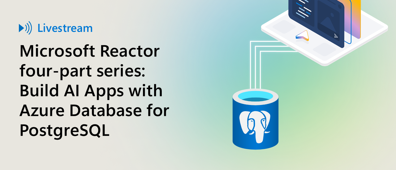 Build AI-Ready Apps and Agents with PostgreSQL on Azure | Microsoft Community Hub
