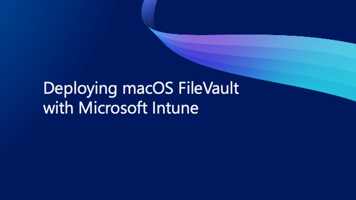 Deploying macOS FileVault with Microsoft Intune | Microsoft Community Hub