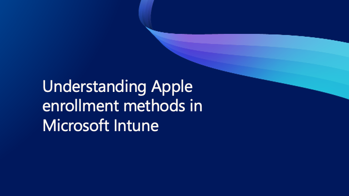 Understanding Apple enrollment methods in Microsoft Intune | Microsoft ...