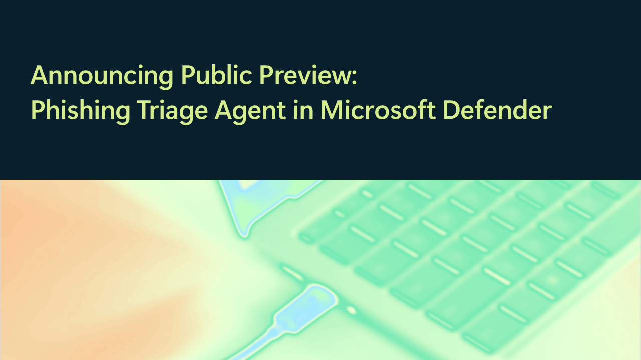 Announcing Public Preview: Phishing Triage Agent in Microsoft Defender | Microsoft Community Hub