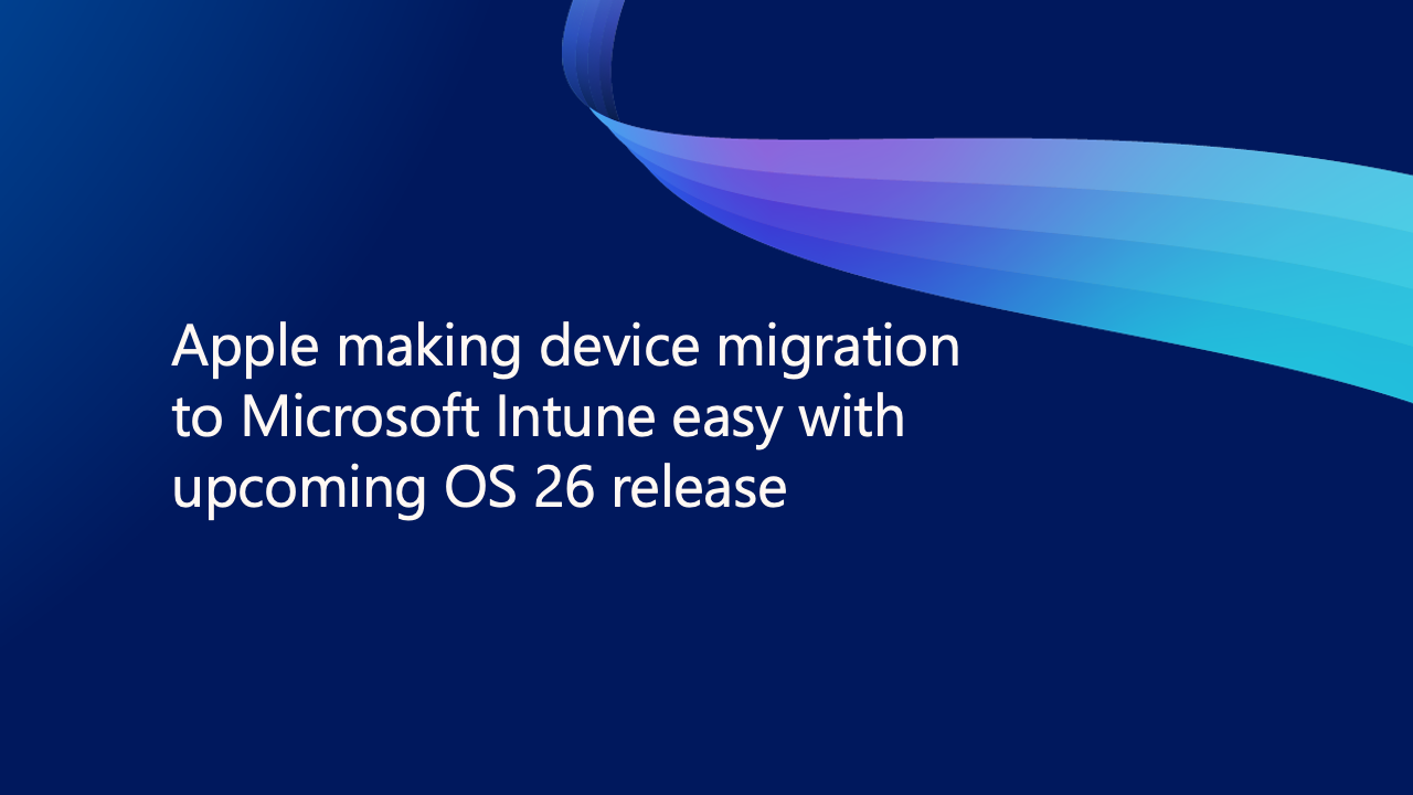 Apple making device migration to Microsoft Intune easy with upcoming OS ...