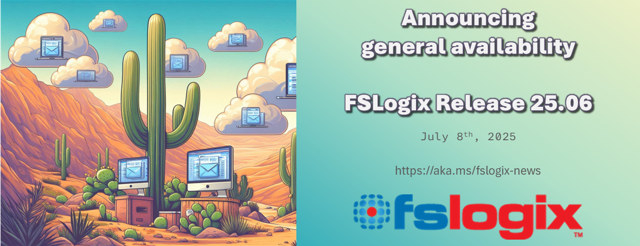 FSLogix Release 25.06 is now generally available! | Microsoft Community Hub