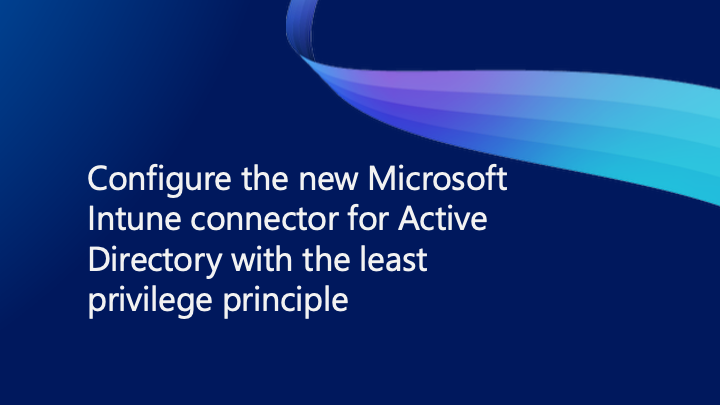 Configure the new Microsoft Intune connector for Active Directory with the least privilege ...