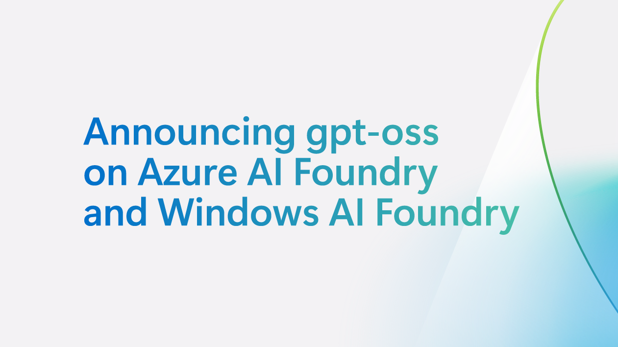 OpenAI’s open‑source model: gpt‑oss on Azure AI Foundry and Windows AI Foundry | Microsoft ...