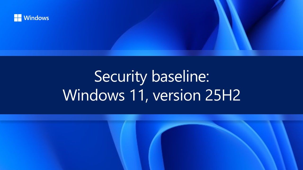 Windows 11, version 25H2 security baseline | Microsoft Community Hub