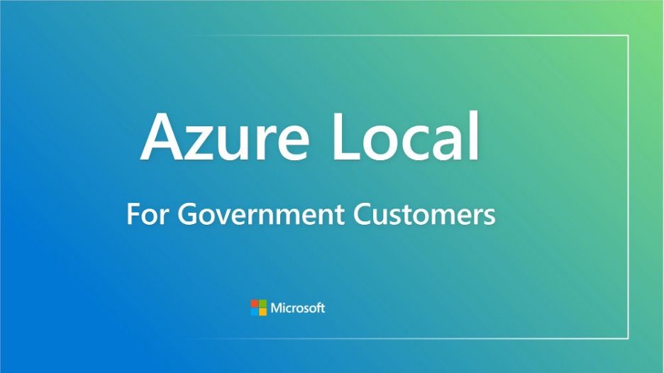 Announcing General Availability of Azure Local on Microsoft Azure Government Cloud | Microsoft ...