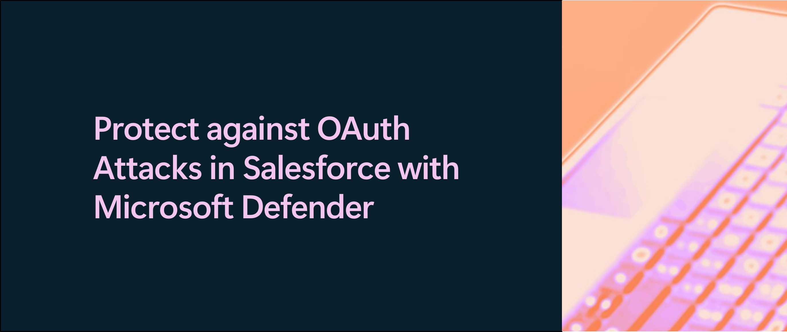Protect against OAuth Attacks in Salesforce with Microsoft Defender | Microsoft Community Hub