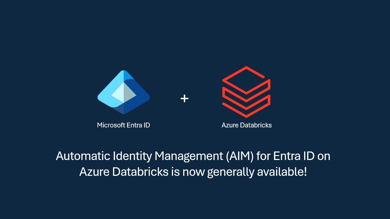 General Availability: Automatic Identity Management (AIM) for Entra ID on Azure Databricks ...