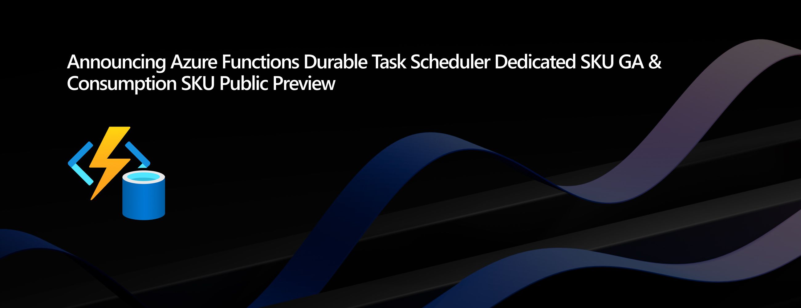 Announcing Azure Functions Durable Task Scheduler Dedicated SKU GA & Consumption SKU Public ...