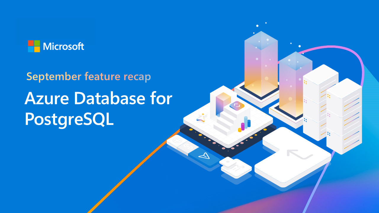 September 2025 Recap: What’s New with Azure Database for PostgreSQL ...
