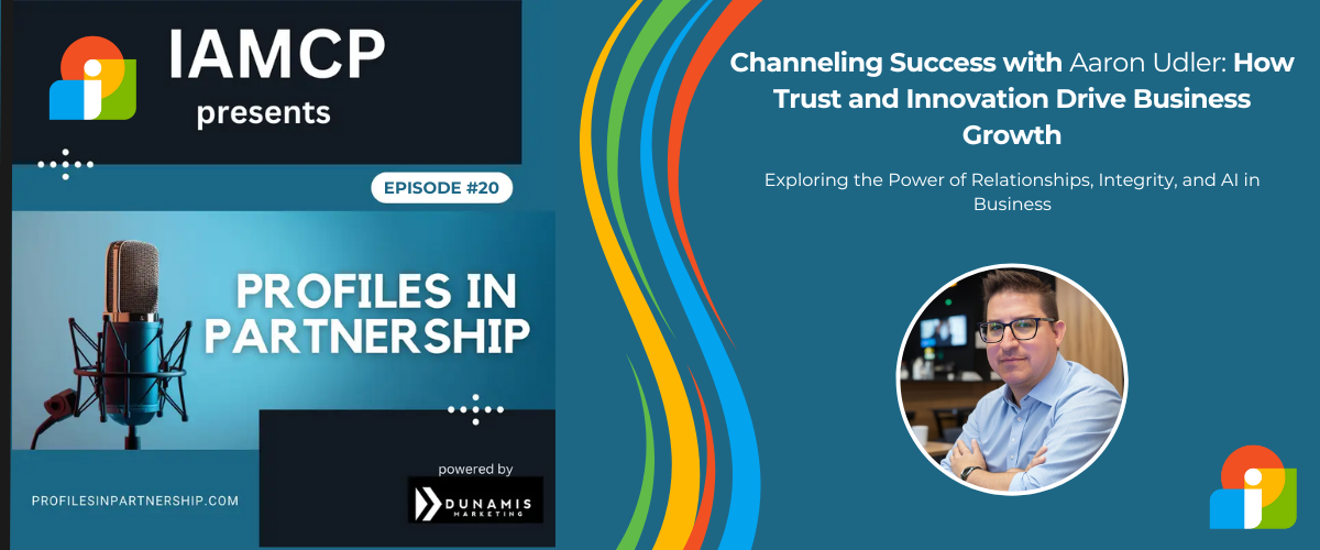 Profiles in Partnership Ep20: Channeling Success with Aaron Udler: How ...
