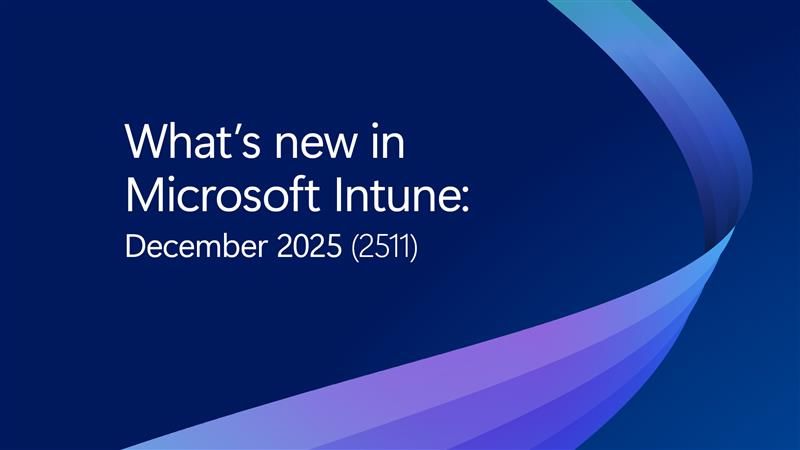 What's new in Microsoft Intune: December 2025 - Microsoft Intune Blog