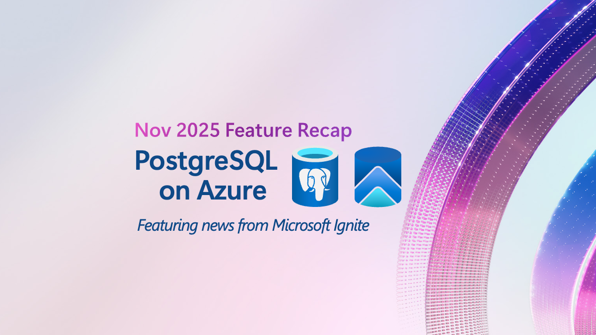 November 2025 Recap: PostgreSQL on Azure | Microsoft Community Hub