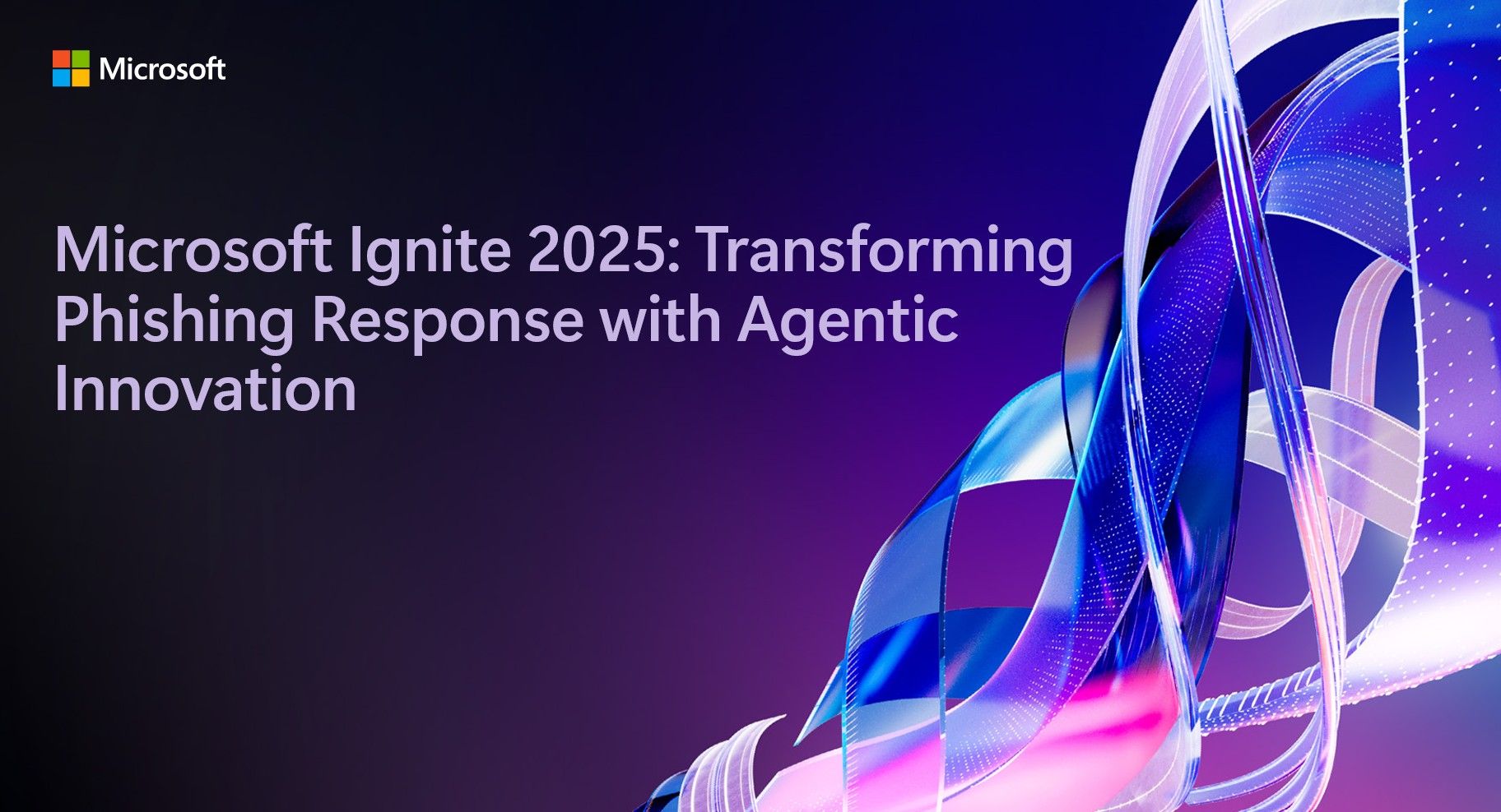 Microsoft Ignite 2025: Transforming Phishing Response with Agentic ...